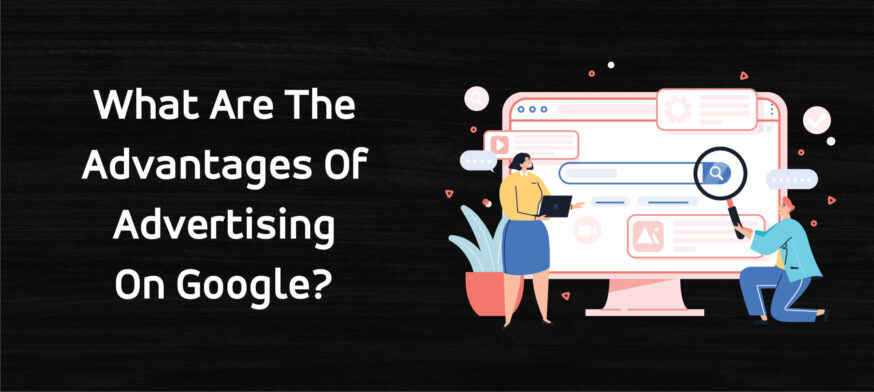 Google Ads Benefits: Advantages Of Advertising On Google In 2023